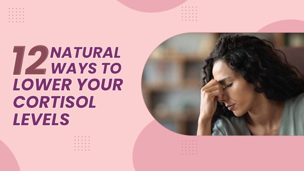 12 Natural Ways to Lower Your Cortisol Levels - MindSpa